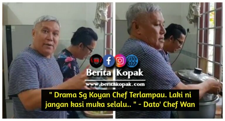 Laki ni jangan kasi muka selalu.. ” - Dato’ Chef Wan | Berita Kopak CC