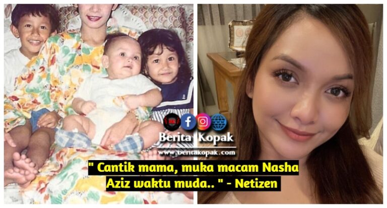 Cantik mama, muka macam Nasha Aziz waktu muda.. ” - Netizen | Berita Kopak CC