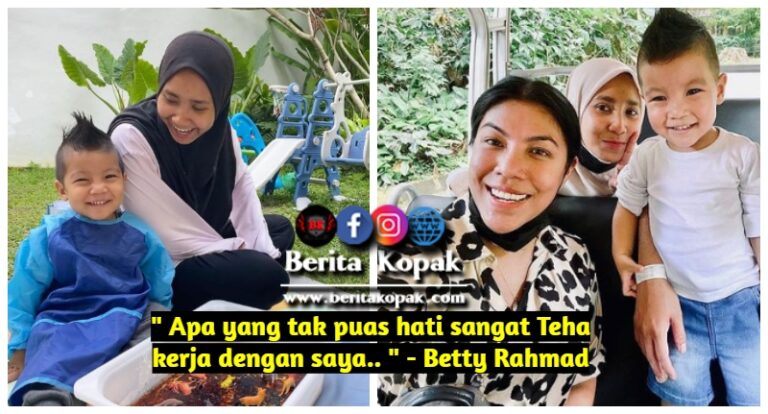 Apa yang tak puas hati sangat Teha kerja dengan saya.. ” - Betty Rahmad ...