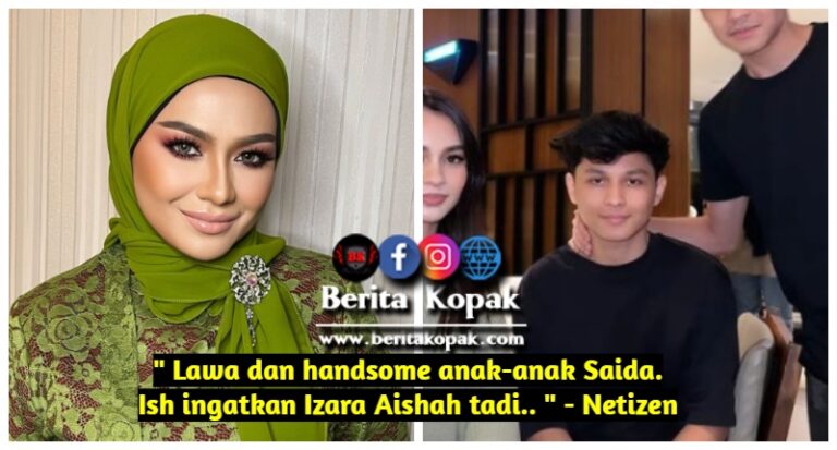 Lawa dan handsome anak-anak Saida. Ish ingatkan Izara Aishah tadi.. ” - Netizen | Berita Kopak CC