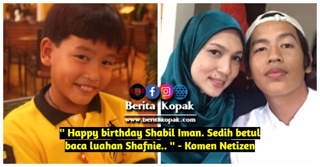 Happy birthday Shabil Iman. Sedih betul baca luahan Shafnie.. ” - Komen ...