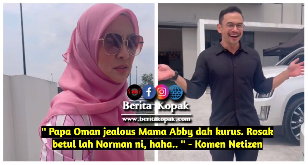 Papa Oman jealous Mama Abby dah kurus. Rosak betul lah Norman ni, haha.. ” - Komen Netizen ...