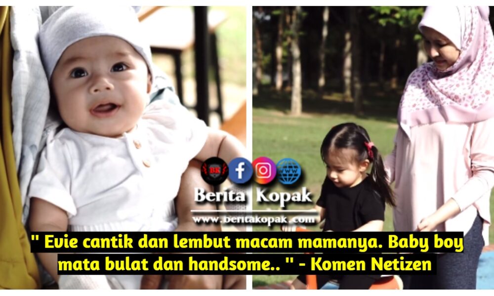 Evie cantik dan lembut macam mamanya. Baby boy mata bulat dan handsome ...