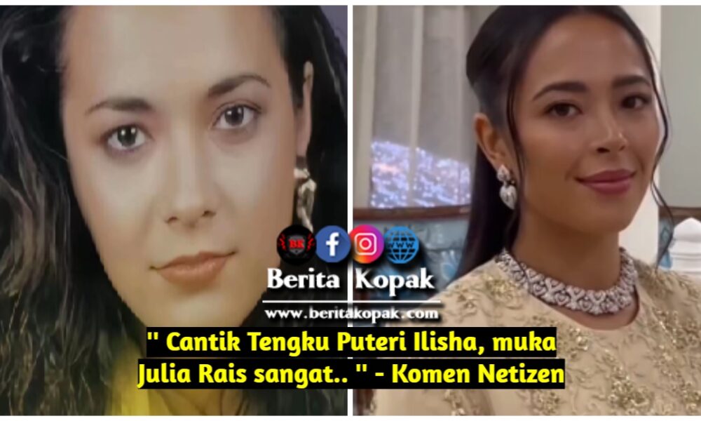 Cantik Tengku Puteri Ilisha, muka Julia Rais sangat.. ” - Komen Netizen | Berita Kopak CC