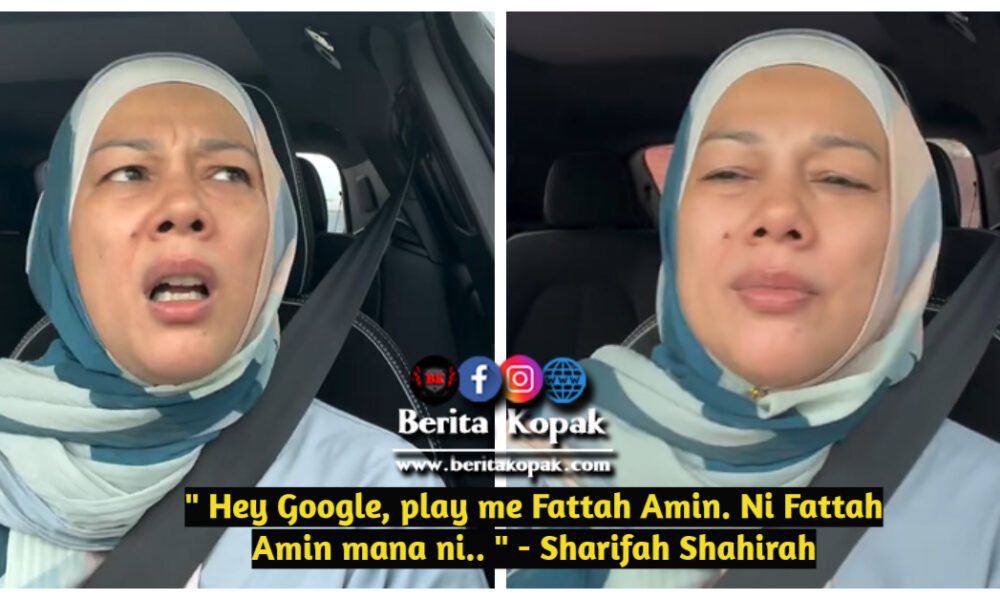 Hey Google, play me Fattah Amin. Ni Fattah Amin mana ni.. ” - Sharifah Shahirah | Berita Kopak CC