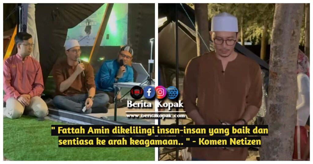 Fattah Amin dikelilingi insan-insan yang baik dan sentiasa ke arah keagamaan.. ” - Komen Netizen ...