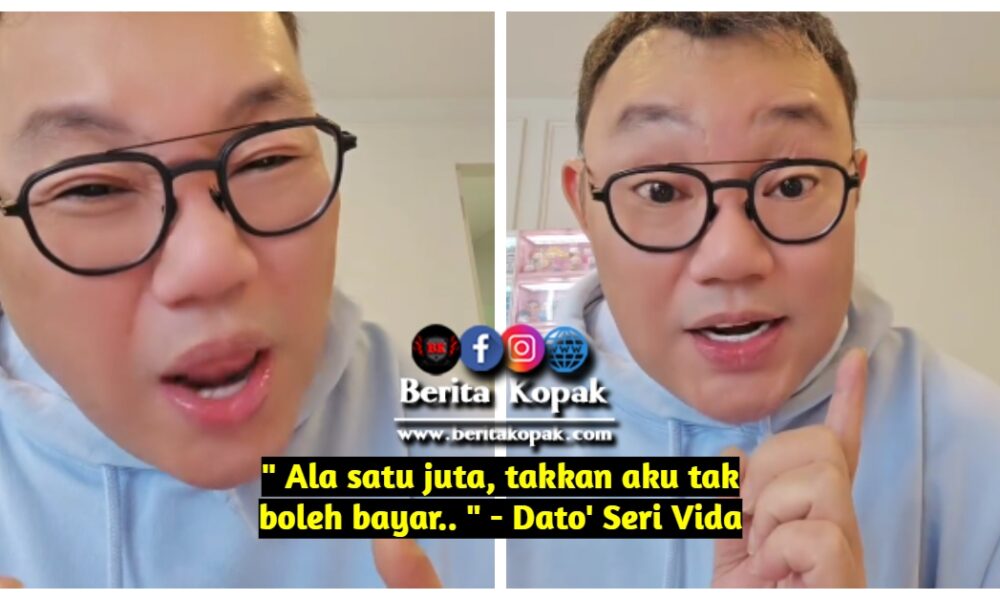 Ala satu juta, takkan aku tak boleh bayar.. ” - Dato’ Seri Vida ...