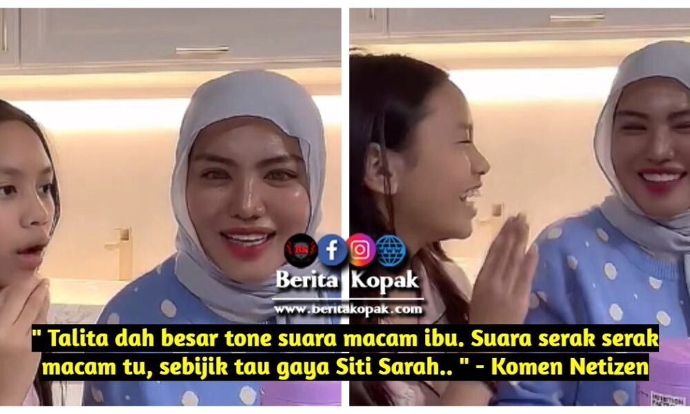 Talita dah besar tone suara macam ibu. Suara serak serak macam tu, sebijik tau gaya Siti Sarah ...