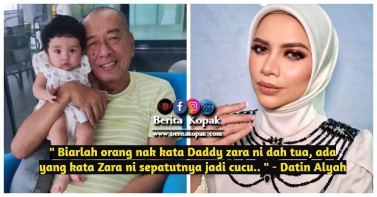 Biarlah orang nak kata Daddy Zara ni dah tua, ada yang kata Zara ni sepatutnya.. ” - Datin Alyah ...
